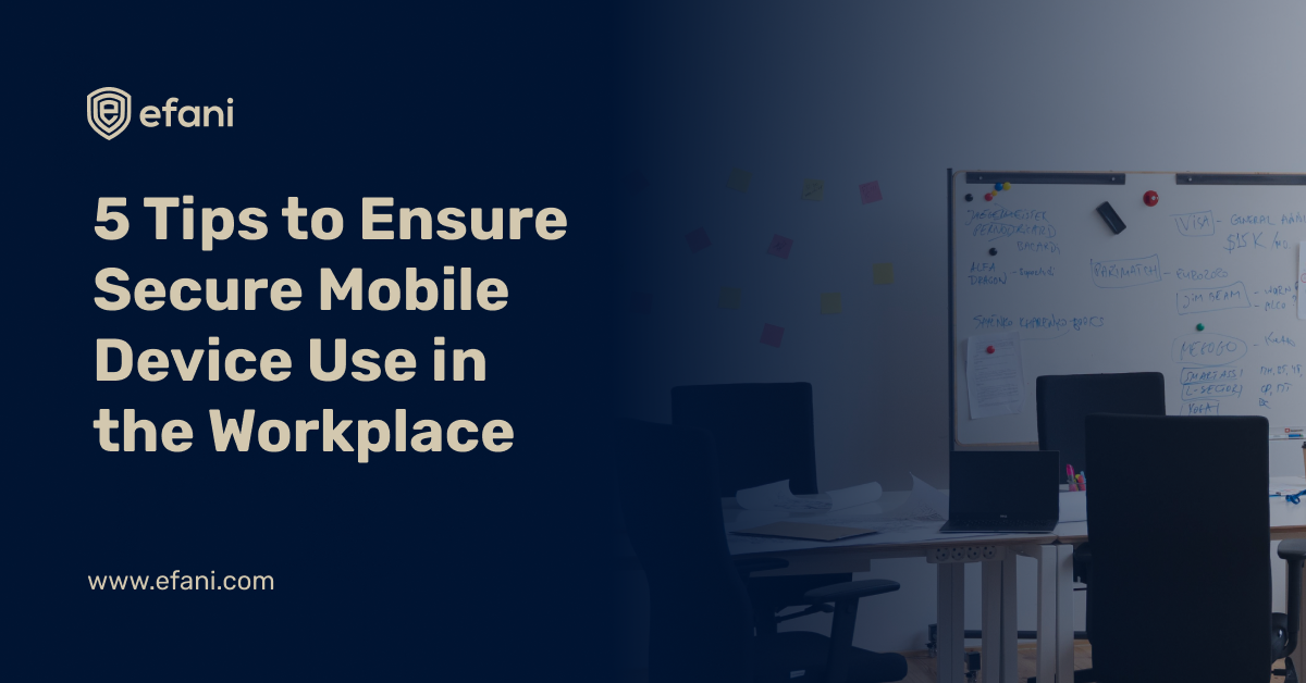 5 Tips to Ensure Secure Mobile Device Use in the Workplace