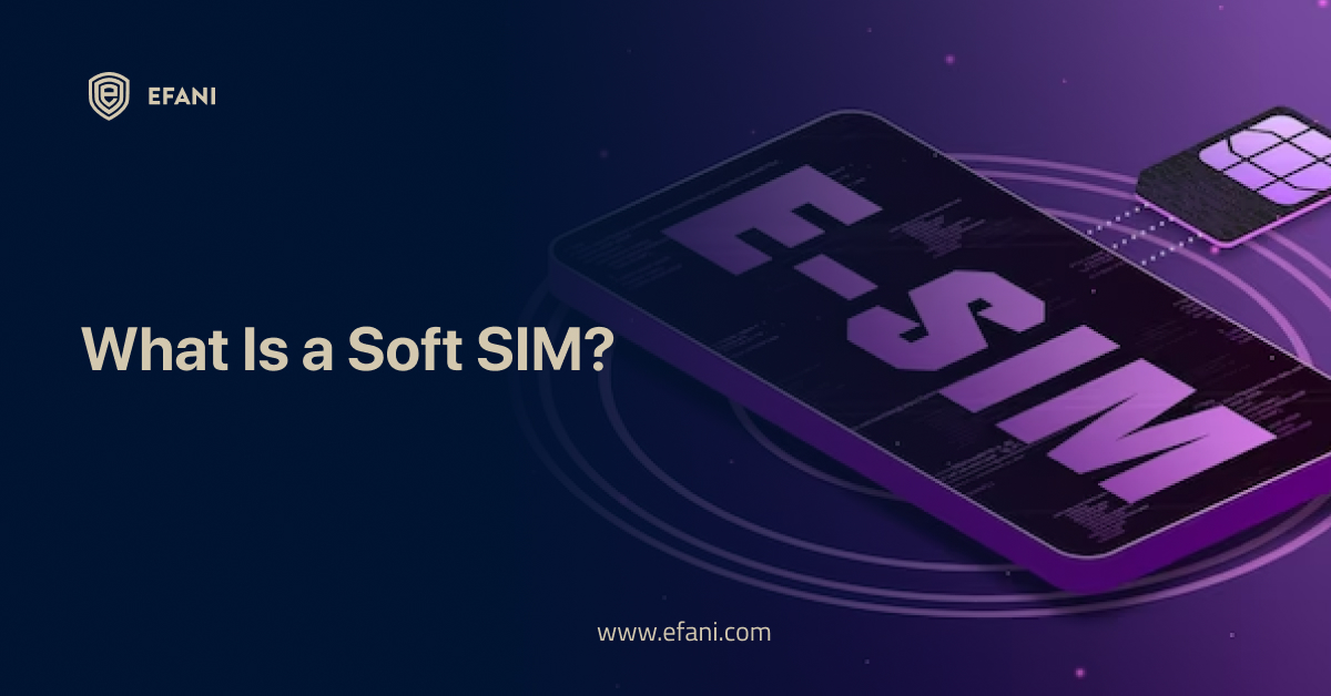 What Is A Soft Sim? How to Implement Soft SIM Technology in Your Organization