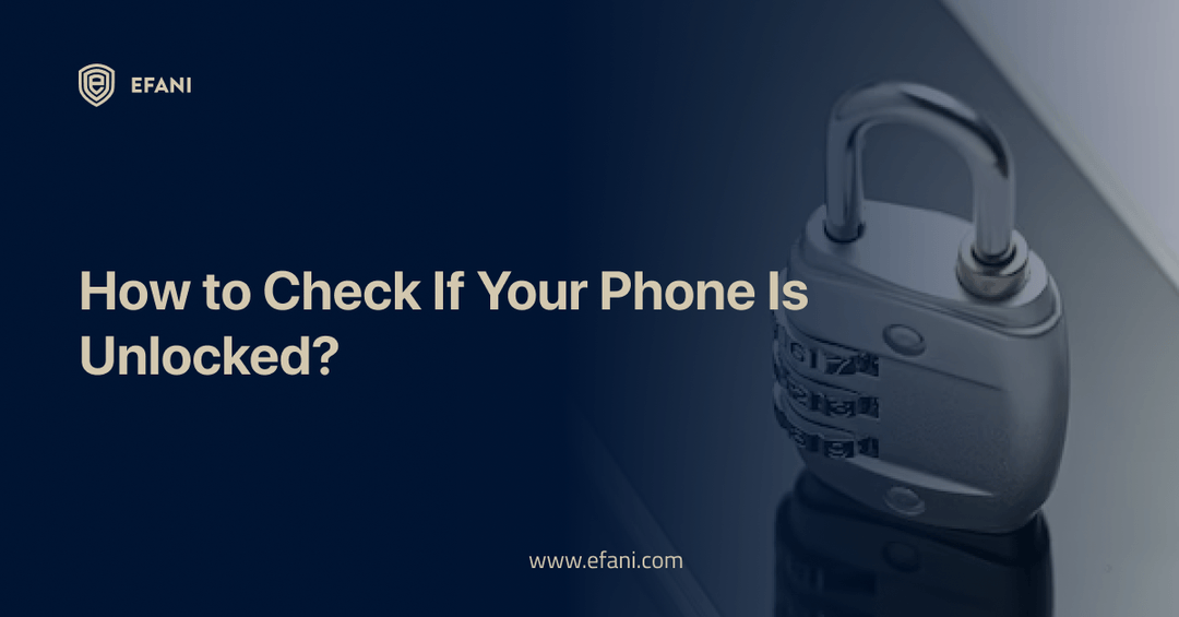 How to Check If My Phone Is Unlocked? Benefits of Unlocked Phone