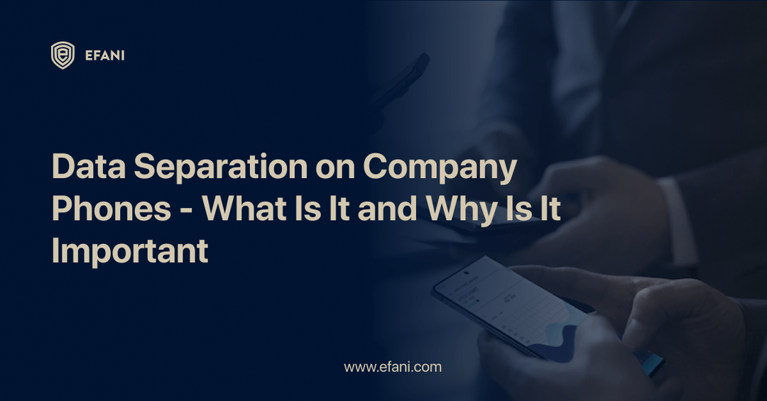 Data Separation on Company Phones - What Is It and Why Is It Important