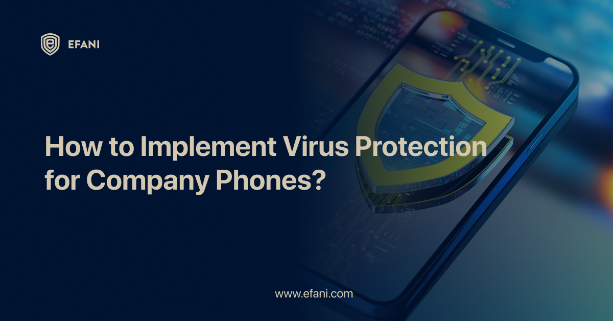 How to Implement Virus Protection for Company Phones? How to Implement Virus Protection for Company Phones?