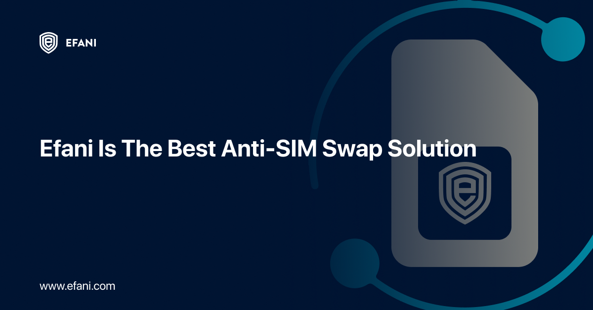 Protect Your Phone with Efani: The Ultimate Anti-SIM Swap Solution