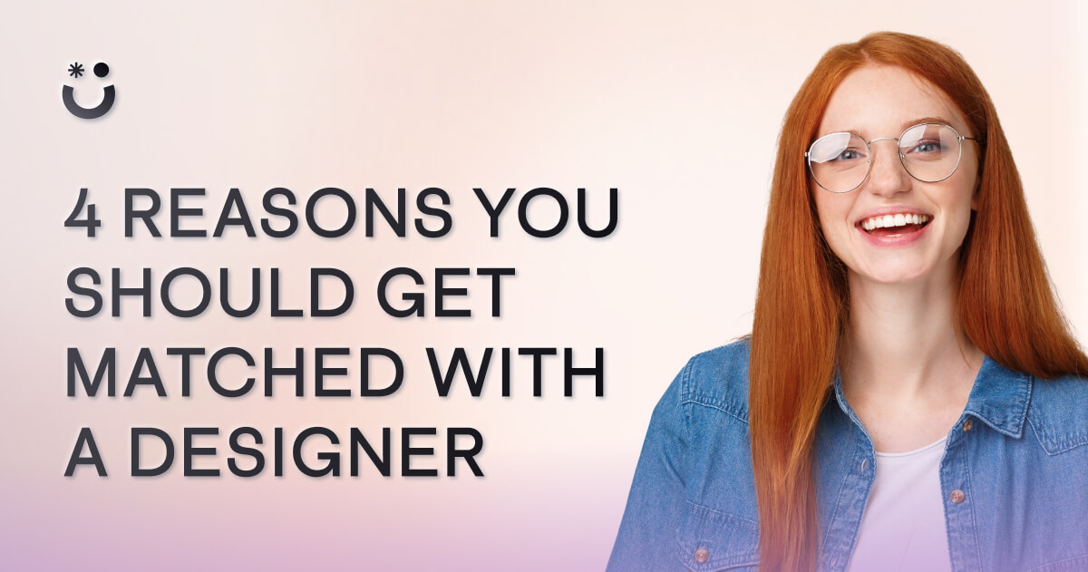 4 Reasons You Should Get Matched With A Designer