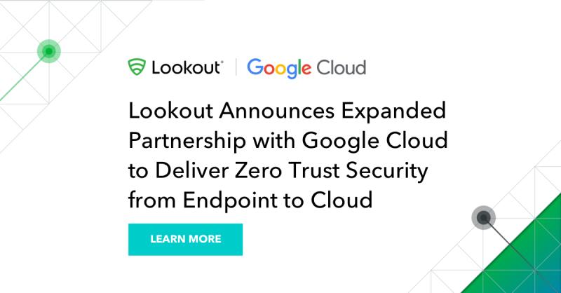Lookout Google Cloud Partnership Delivers Zero Trust From Endpoint-to-Cloud
