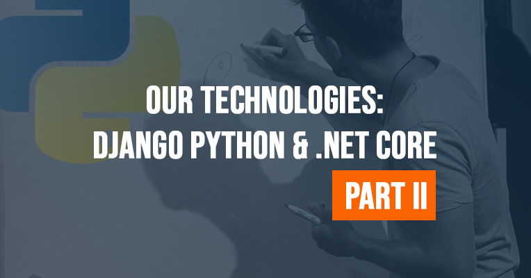 Our technologies: Django Python & .NET Core (Part II)