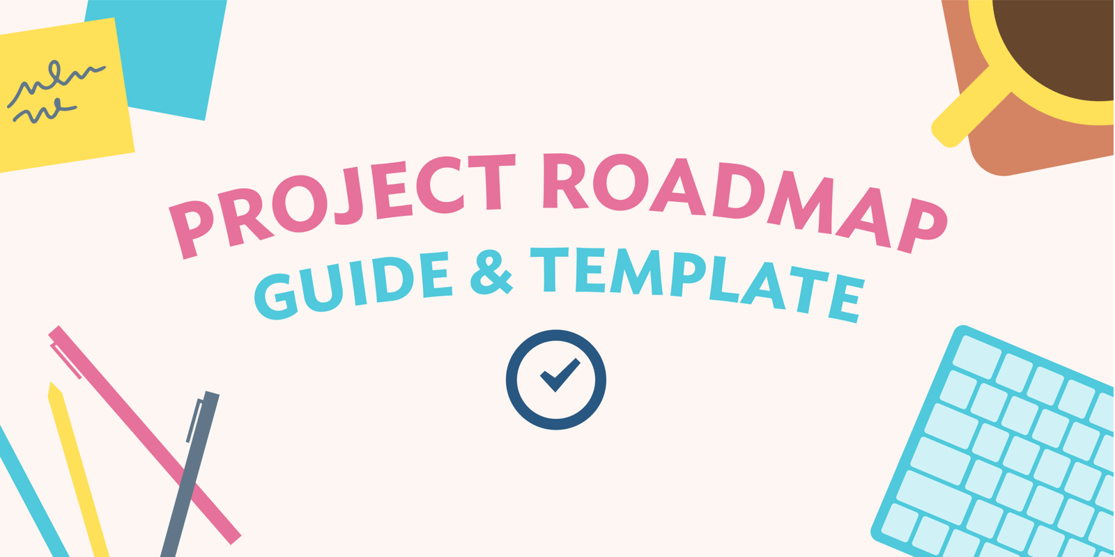 Project Roadmap Guide & Template | Clockwise
