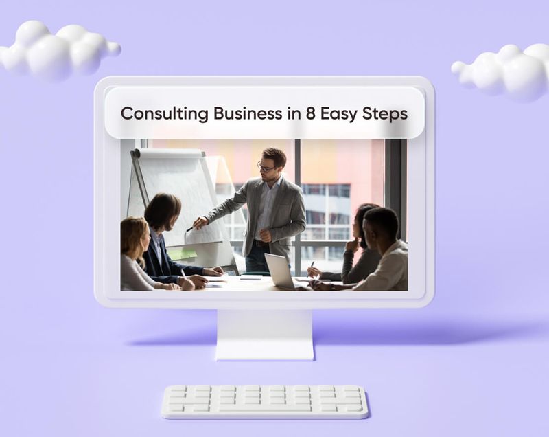 How to Start a Consulting Business in 8 Easy Steps in 2023