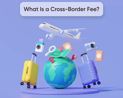 What Is a Cross-Border Fee? Can You Avoid It? [2023Update]