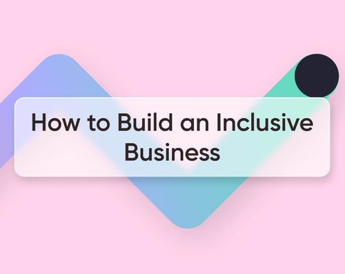 How to Build an Inclusive Business: The Ultimate Guide