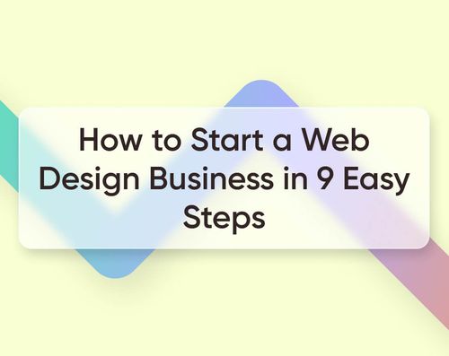 How to Start a Web Design Business in 9 Easy Steps in 2023