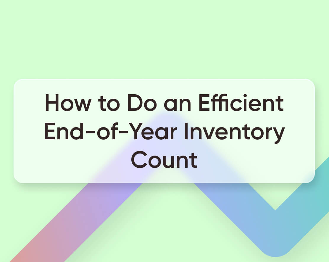 How to Do an Efficient End-of-Year Inventory Count for 2023