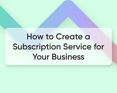 How to Create a Subscription Service for Your Business in 2023