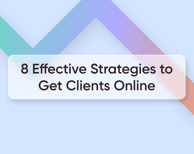 8 Effective Strategies to Get Clients Online [Updated for 2023]