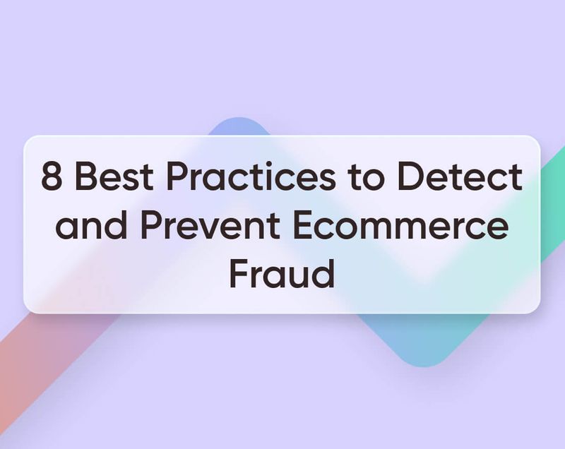 8 Best Practices to Detect + Prevent Ecommerce Fraud [2023]