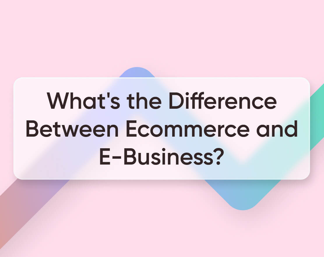 What's the Difference Between Ecommerce and E-Business? [2023]