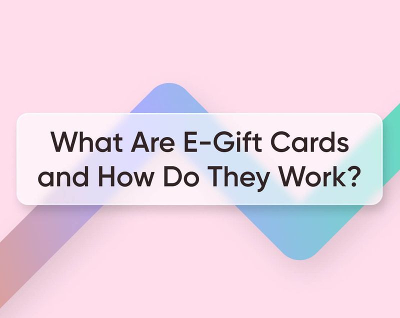 What Are E-Gift Cards and How Do They Work? [2023Guide]