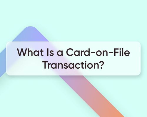 What Is a Card-on-File Transaction? All You Need to Know [2023]