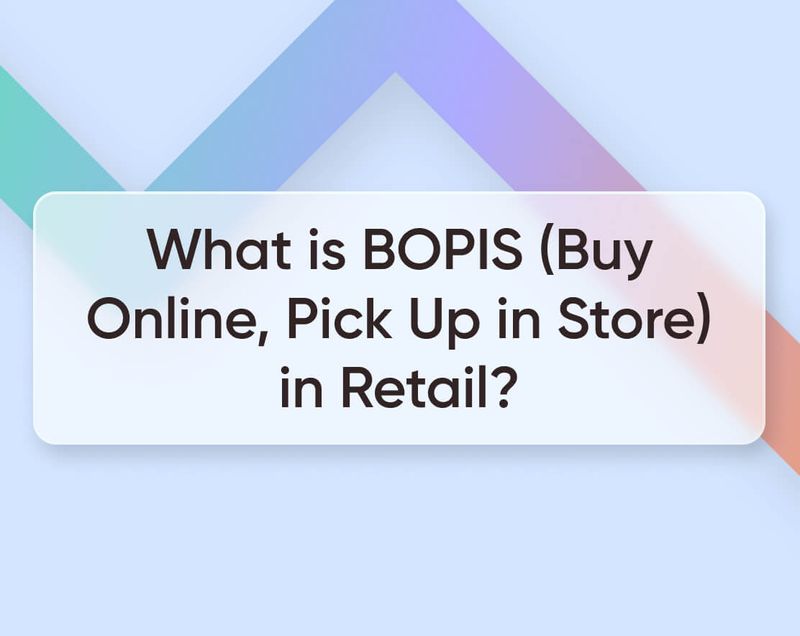 What is BOPIS (Buy Online, Pick Up in Store) in Retail? [2023]