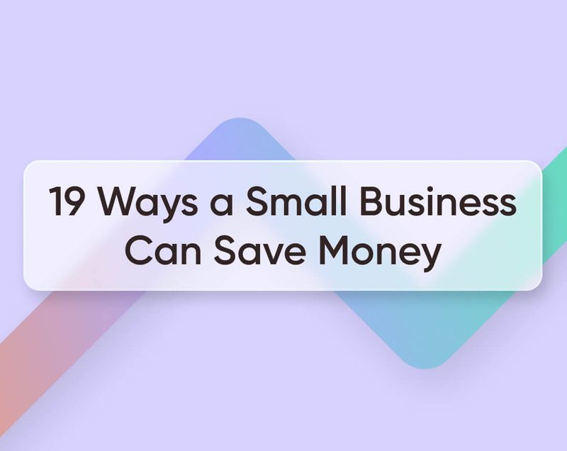 19 Ways a Small Business or Startup Can Save Money in 2023