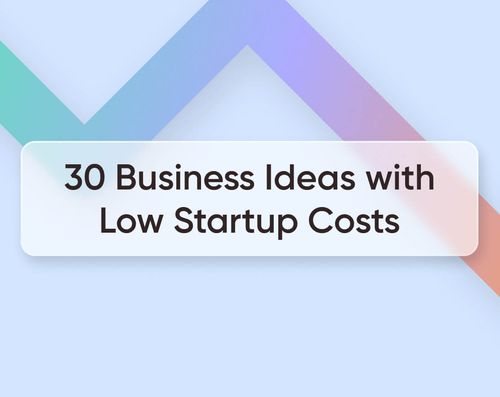 30 Business Ideas with Low Startup Costs: Your Guide for 2023