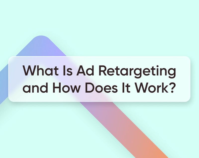 What Is Ad Retargeting and How Does It Work? [2023 Guide]
