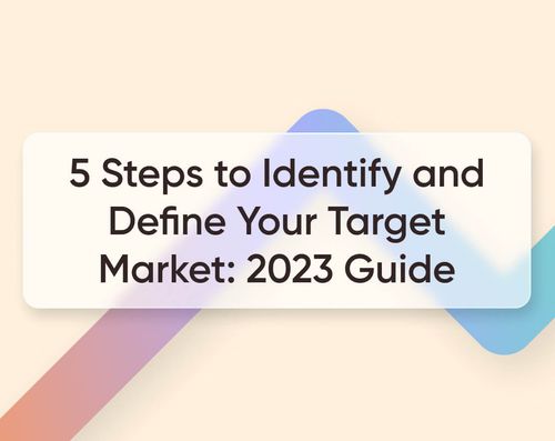 5 Steps to Identify and Define Your Target Market: 2023 Guide