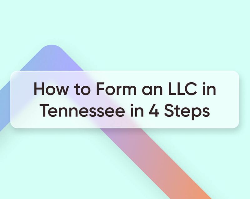 How to Form an LLC in Tennessee in 4 Easy Steps [2023 Update]
