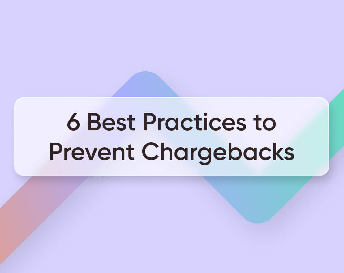 6 Best Practices to Prevent Chargebacks: 2023 Merchants’ Guide