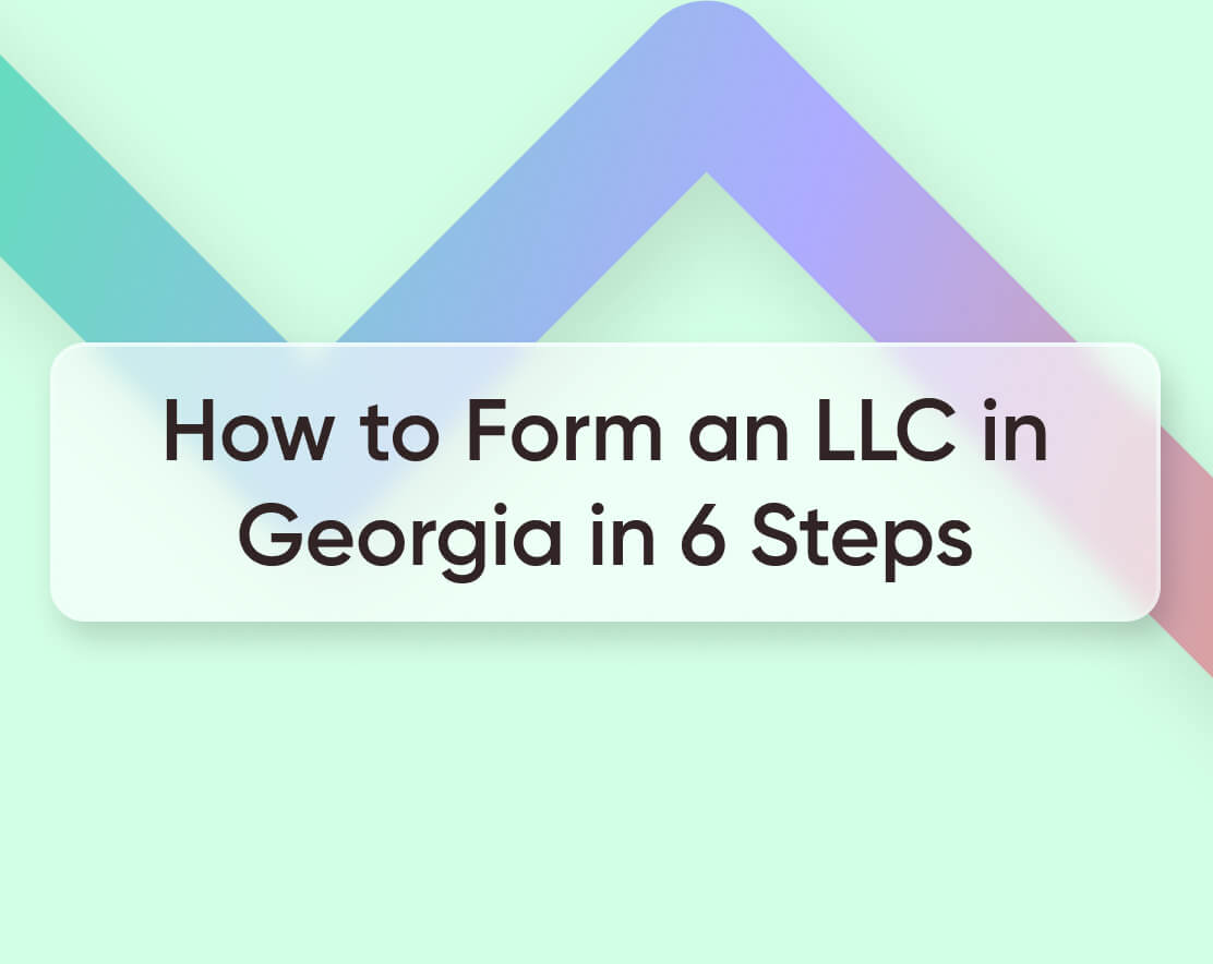 How to Form an LLC in Georgia in 6 Simple Steps (2022 Guide)