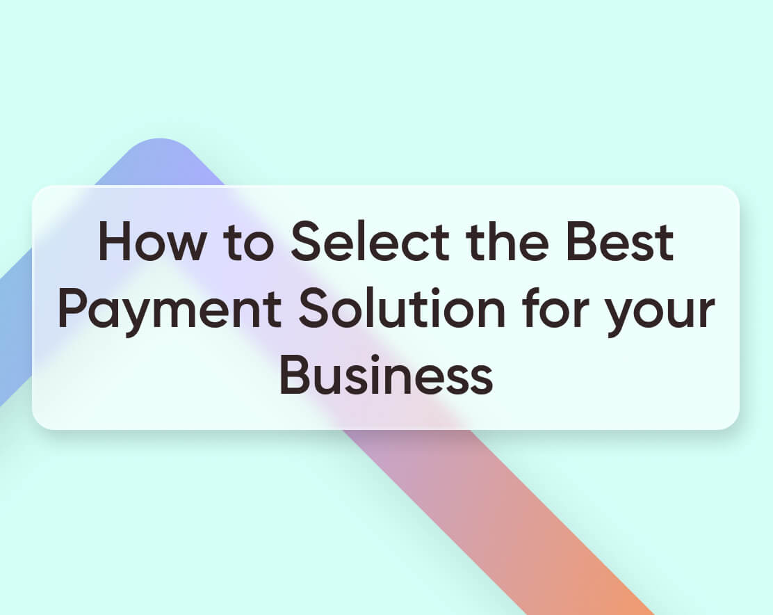 How to Select the Best Payment Solution for your Business [2023]