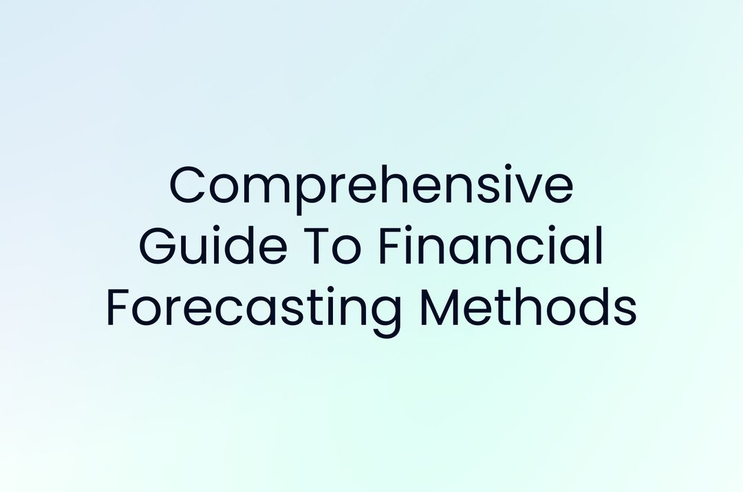 Comprehensive Guide To Financial Forecasting Methods