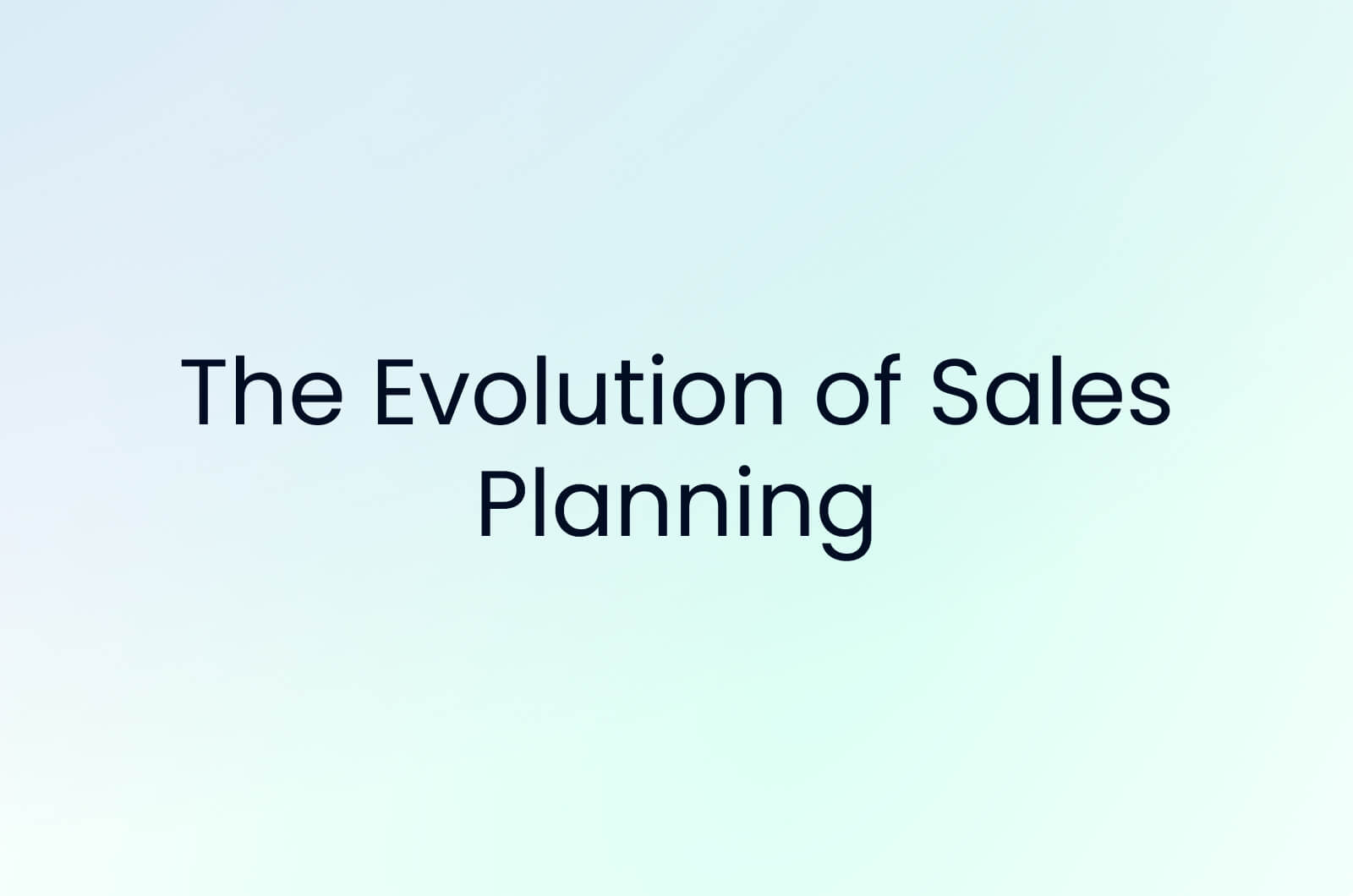 Evolution of Sales Planning: Why Must Businesses Ace It?