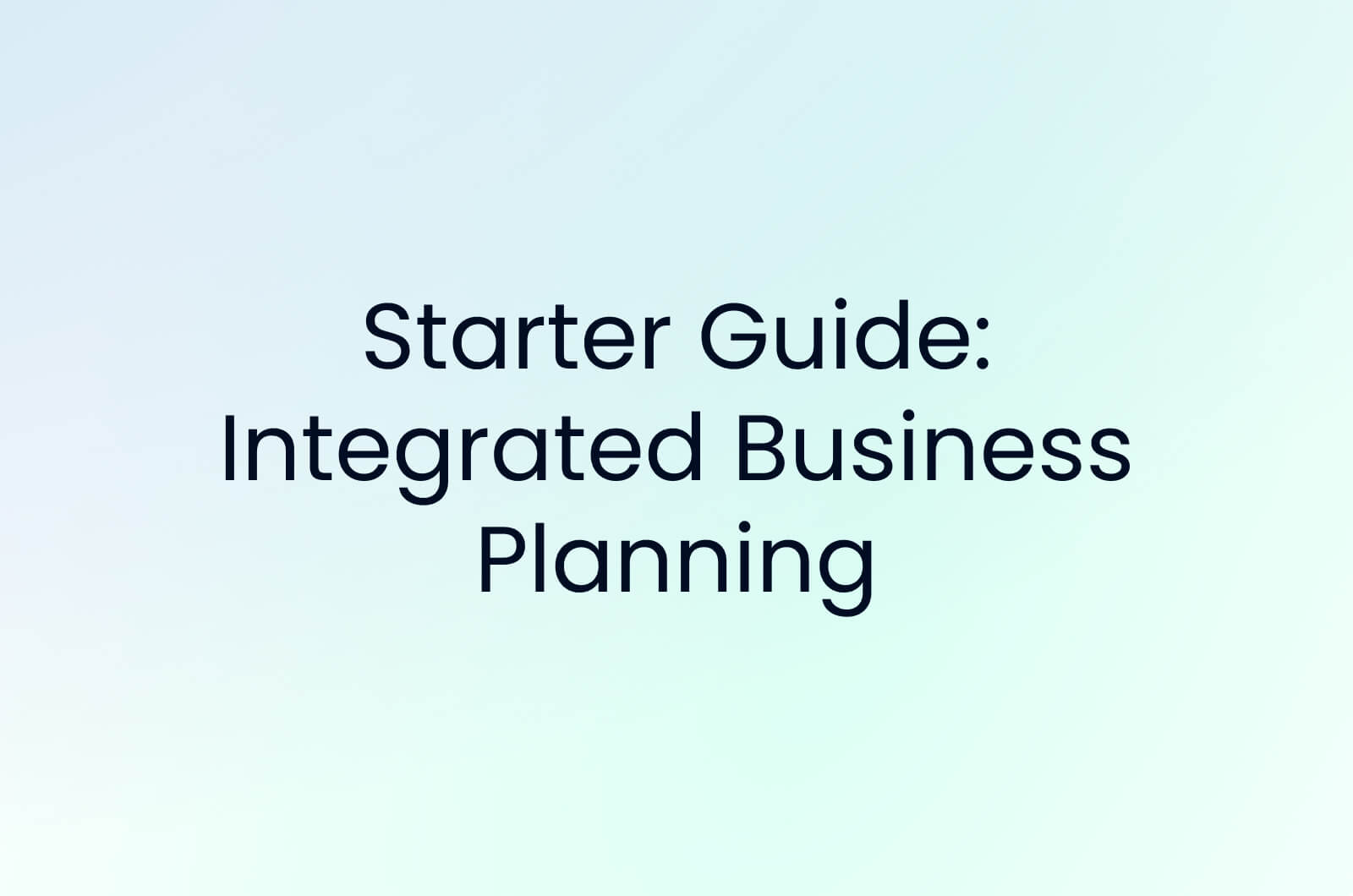 Your Complete Starter Guide to Understanding Integrated Business Planning