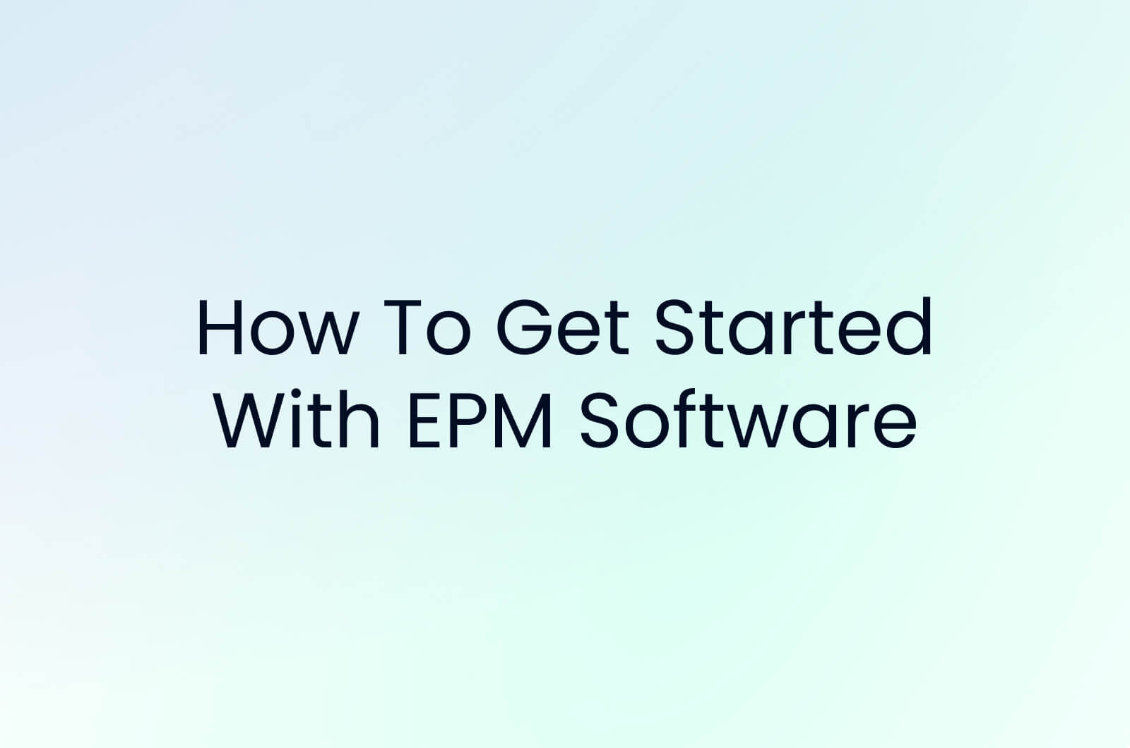 How To Get Started With EPM Software