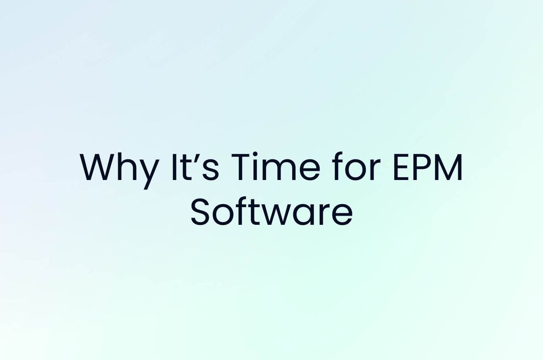 Why It’s Time for Enterprise Performance Management (EPM) Software