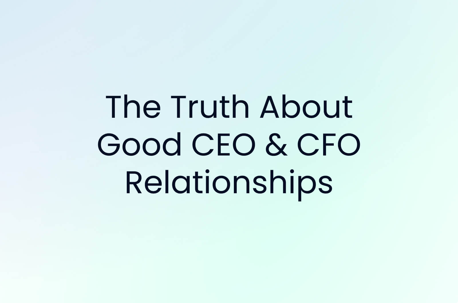 The Truth About Good CEO & CFO Relationships