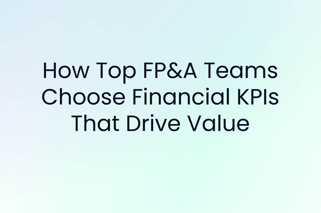 How Top FP&A Teams Choose Financial KPIs That Drive Value