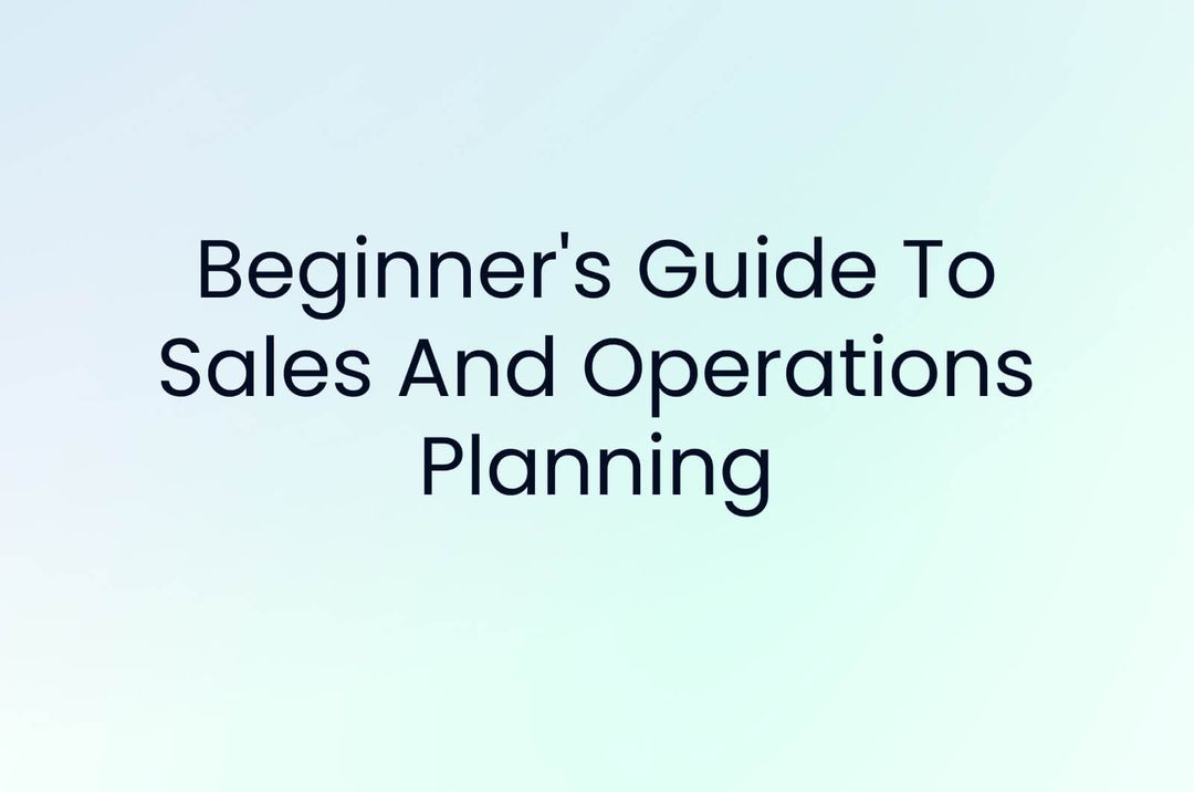 Beginner's Guide To Sales And Operations Planning