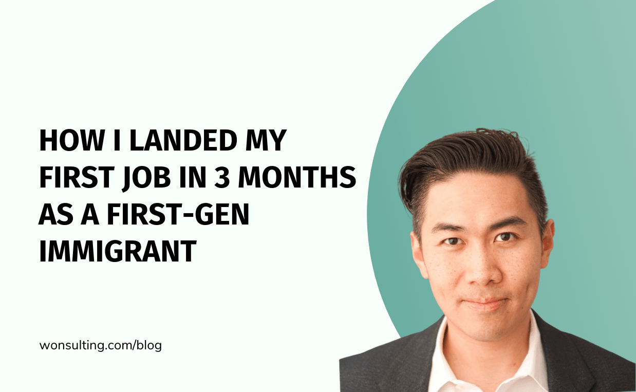 Wonsulting - How I Landed My First job in 3 months As A First-Gen Immigrant