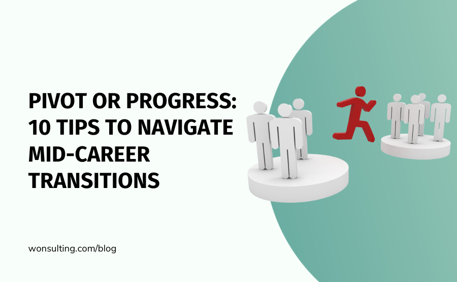 Wonsulting - Pivot or Progress: 10 Tips to Navigate Mid-Career Transitions