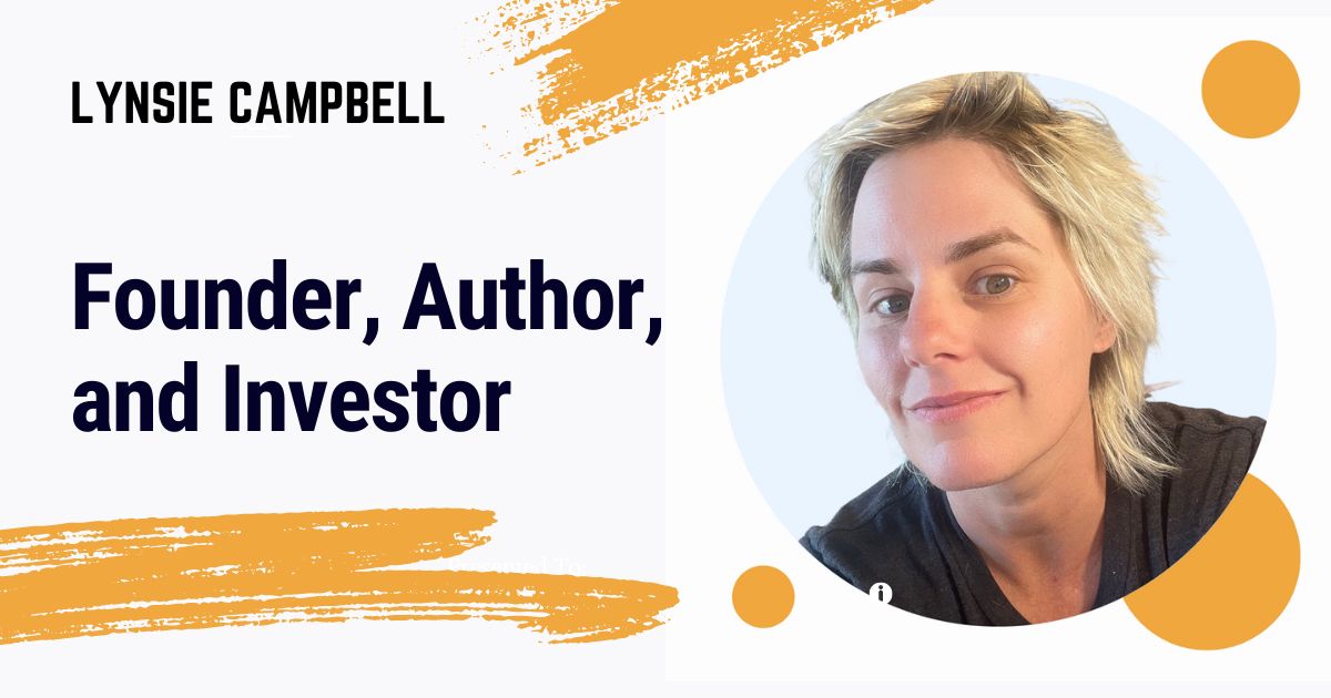 Lynsie Campbell: Founder, Investor & Author of This Better Work