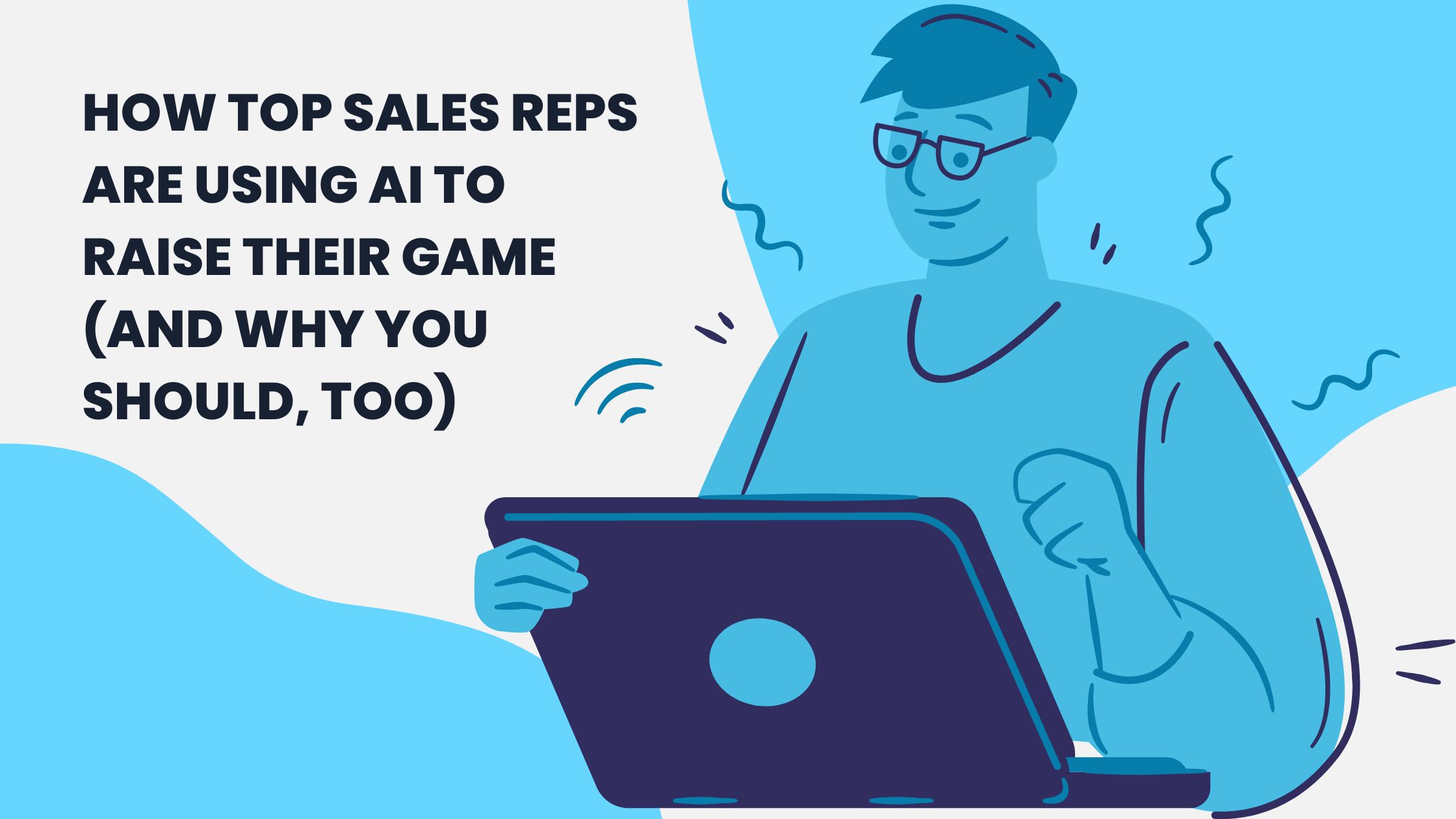 How Top Sales Reps Are Using AI To Raise Their Game (And Why You Should ...