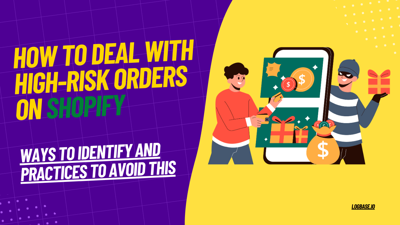 How To Deal with High-Risk Orders on Shopify [2023] - LogBase