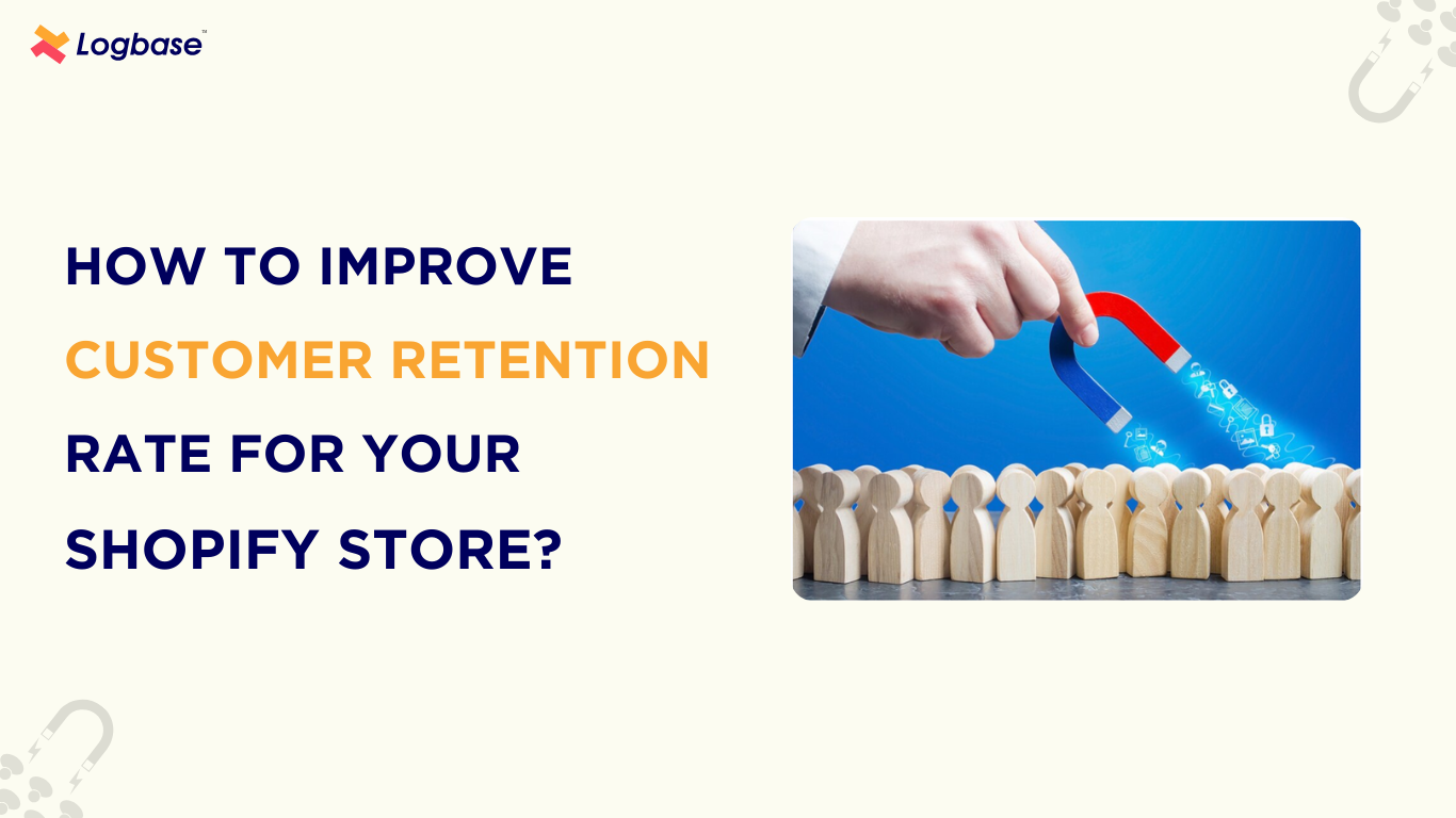 8 Customer Retention Strategies for Shopify Stores [2024] - LogBase