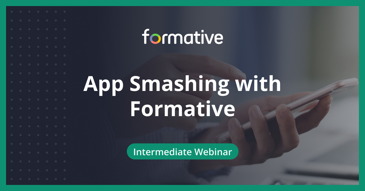 Formative Webinar | App Smashing with Formative