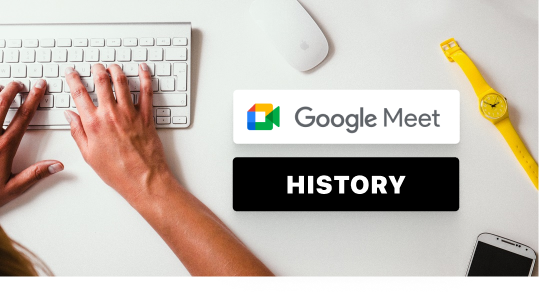 See Your Google Meet History