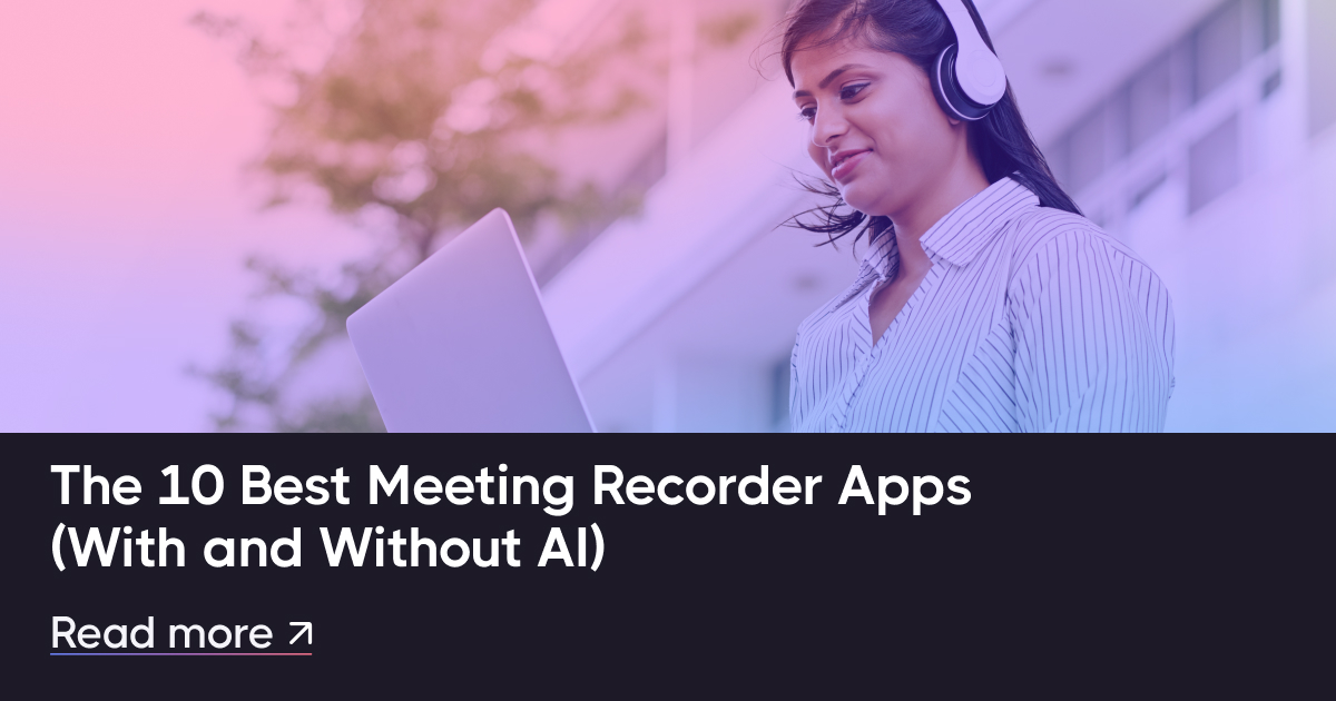 The 10 Best Meeting Recorder Apps (With and Without AI)