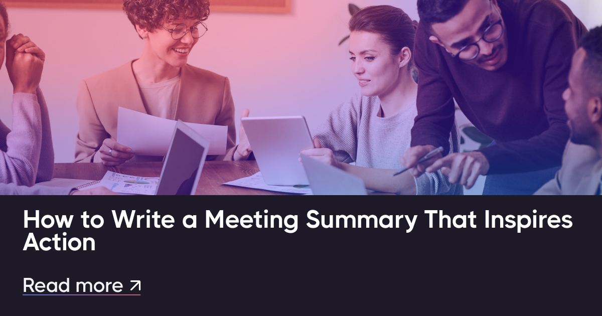 How to Write a Meeting Summary That Inspires Action