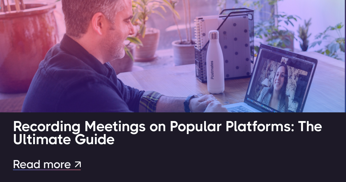 Recording Meetings on Popular Platforms: The Ultimate Guide