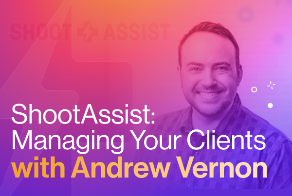 ShootAssist: Managing Your Clients with Andrew Vernon | PhotoDay®